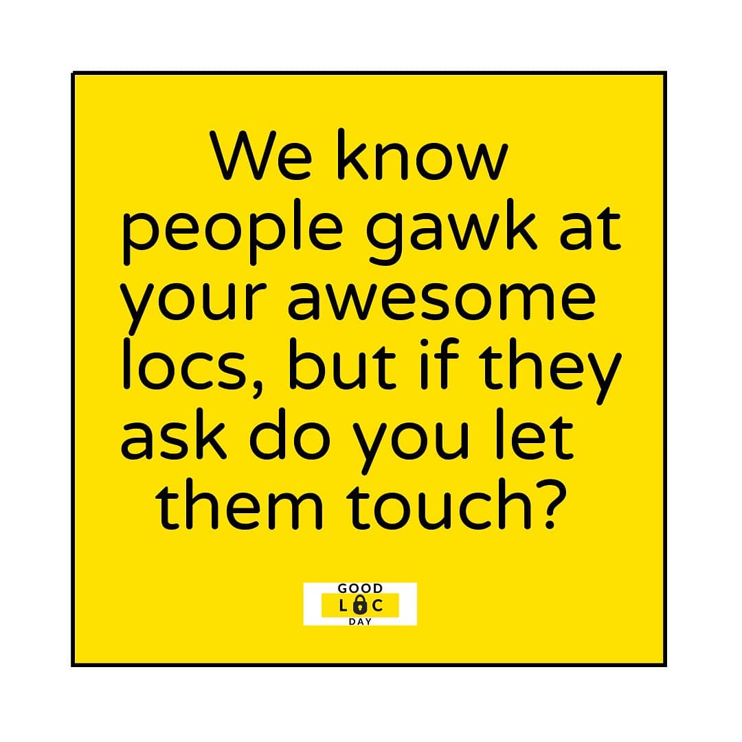 We know people gawk at your awesome locs, but if they ask do let them ...